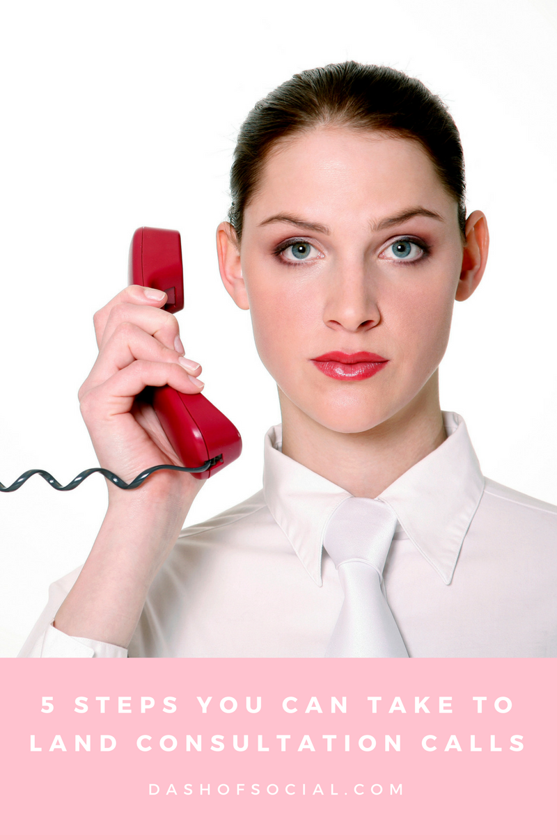 5 Steps You Can Take to Land Consultation Calls - Dash of Social®